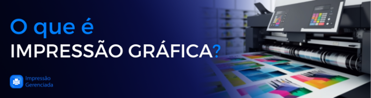 Tudo o que você precisa saber sobre Impressão Gráfica!